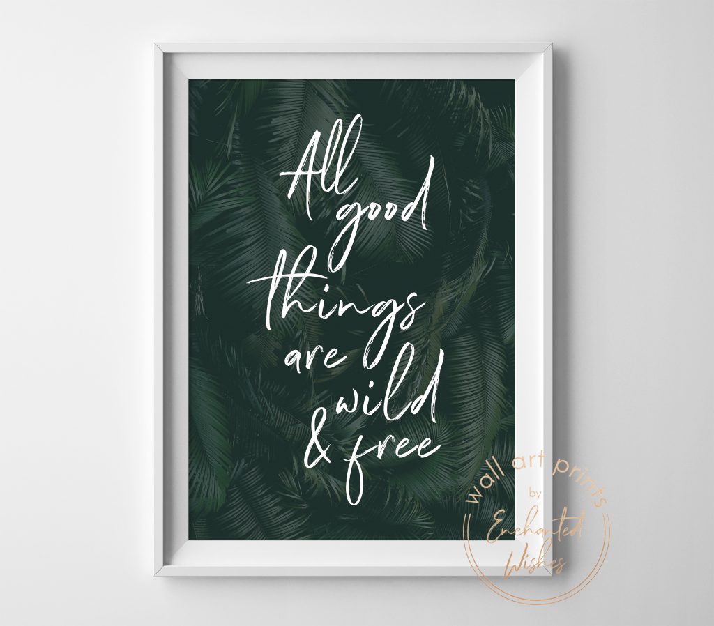 All Good Things Are Wild and Free Print - Wall Art